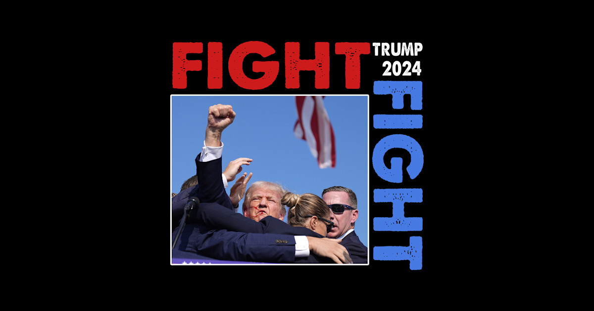 Fight Trump 2024, Trump Assassination, Trump 2024 President - Trump ...