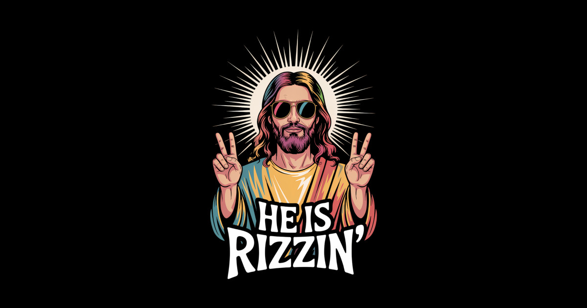 He Is Rizzin Funny Jesus Has Rizzen Easter Christian - Jesus Has Rizzen ...