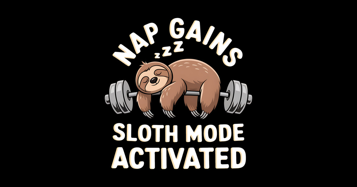 Nap Gains Sloth Mode Activated - Nap Gains Sloth Mode Activated ...