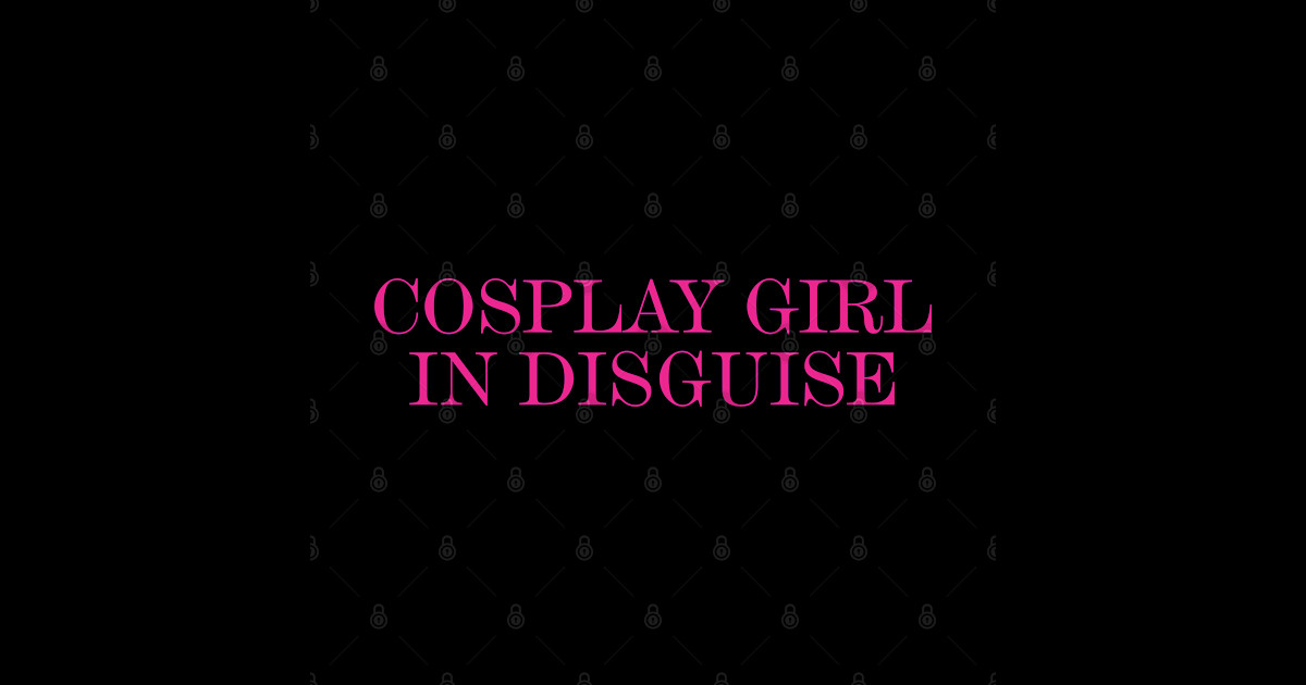 Cosplay Girl In Disguise - Cosplay - Sticker | TeePublic