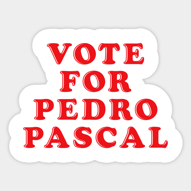 Vote for Pedro Pascal - Pedro - Sticker | TeePublic