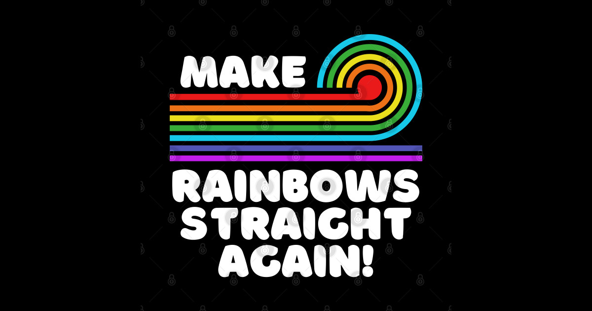 Make Rainbows Straight Again - Rainbow - Sticker | TeePublic