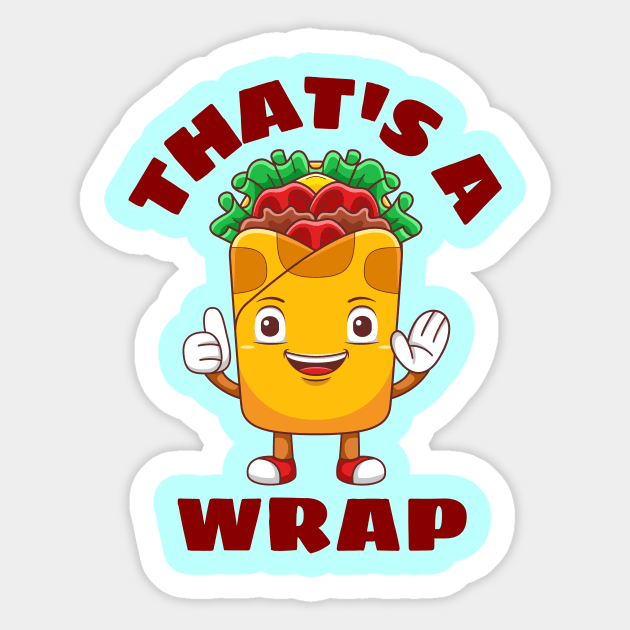 That's A Wrap - Cute Wrap Pun - Wrap - Sticker | TeePublic