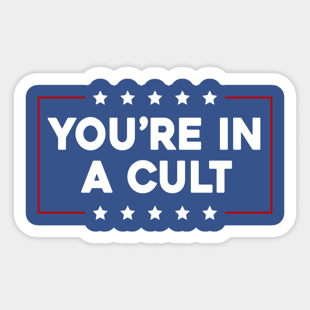You're In A Cult - Youre In A Cult - Sticker | TeePublic