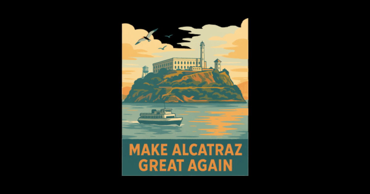 Make Alcatraz Great Again - Make Alcatraz Great Again - Sticker | TeePublic