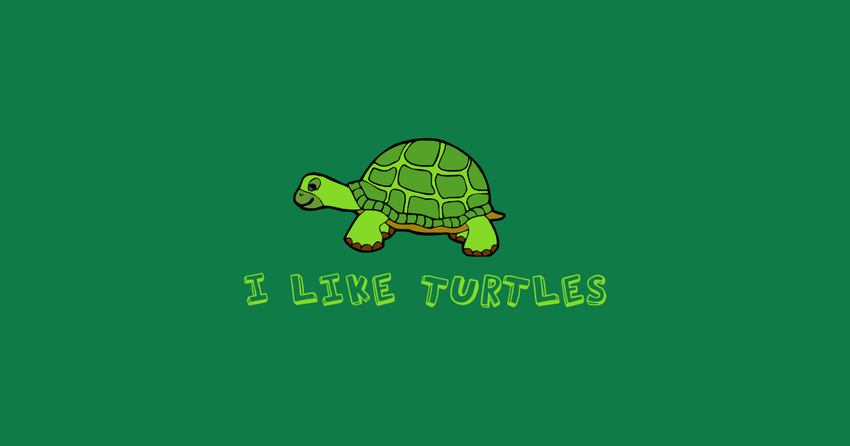 I Like Turtles - I Like Turtles - T-Shirt | TeePublic