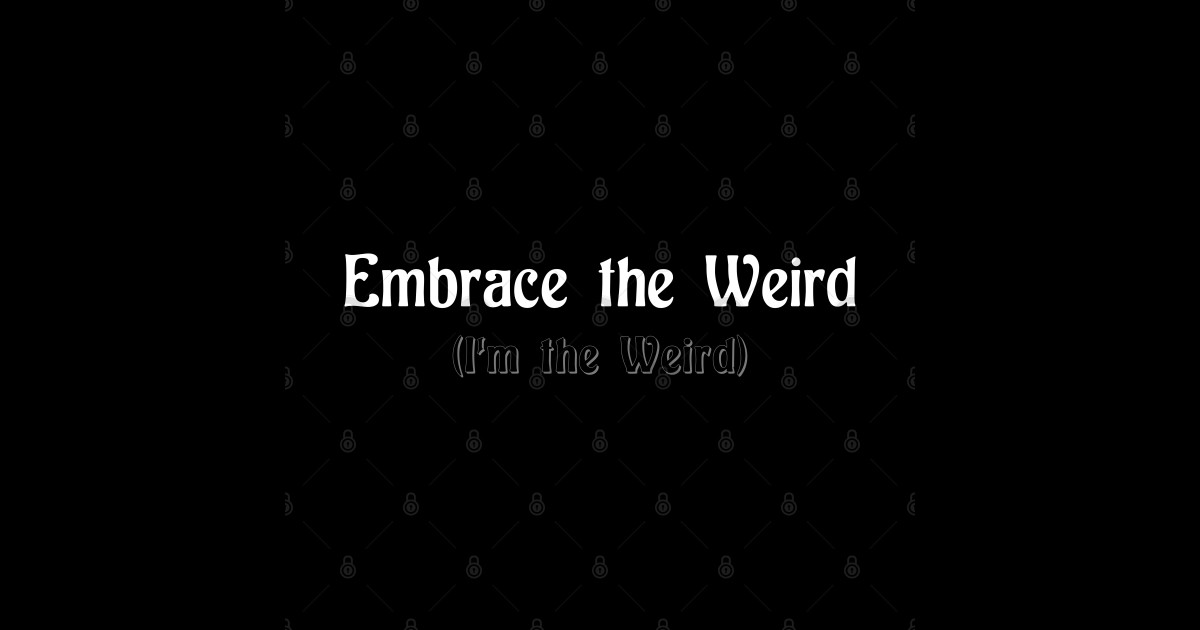 Embrace the Weird - Weird - Sticker | TeePublic