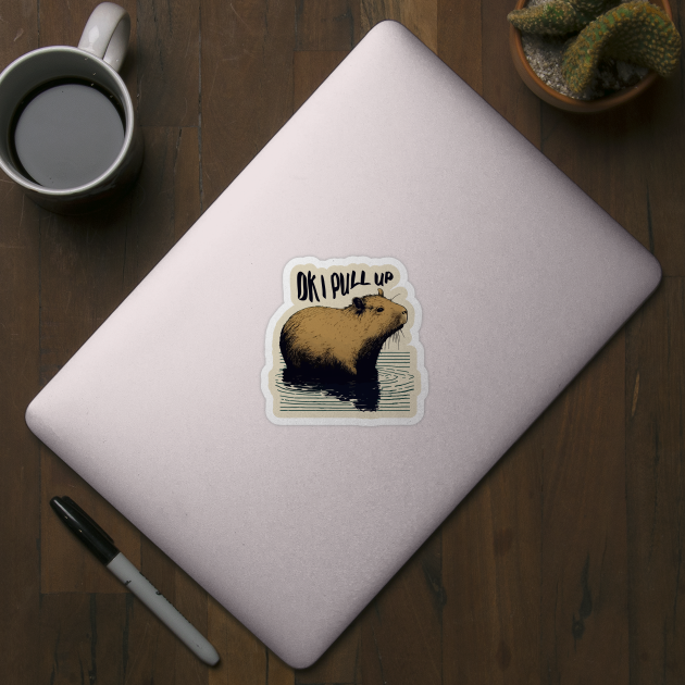 Capybara. Okay I pull up. - Meme - Sticker | TeePublic