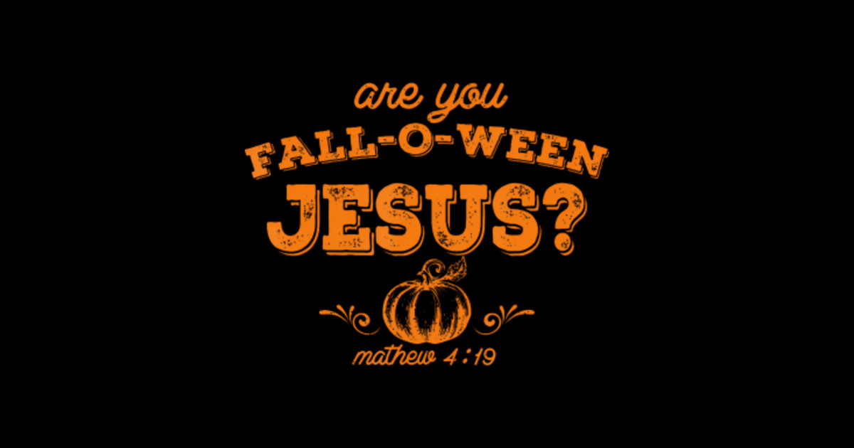 Halloween Are you Fall-o-ween Jesus Matthew Christian Faith - Fall O ...