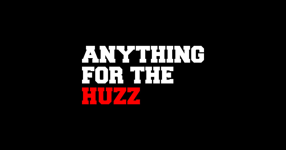 ANYTHING FOR THE HUZZ - Anything For The Huzz - Posters and Art Prints ...