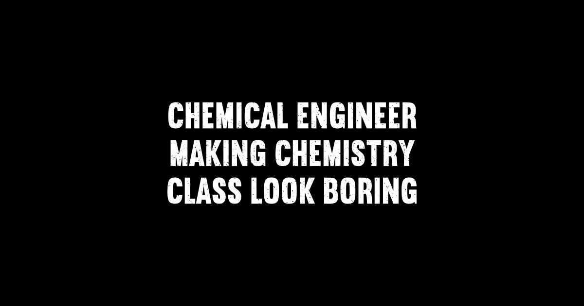 Making Chemistry Class Look Boring - Chemical Engineer - Sticker ...