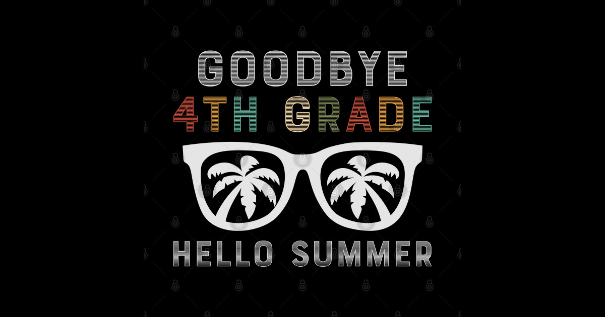 Fourth Grade Graduate Goodbye 4th Grade Hello Summer - Goodbye 4th ...