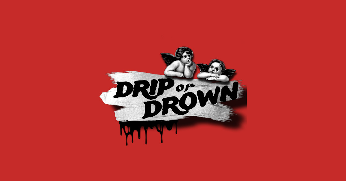 Drip or Drown - Drip - T-Shirt | TeePublic