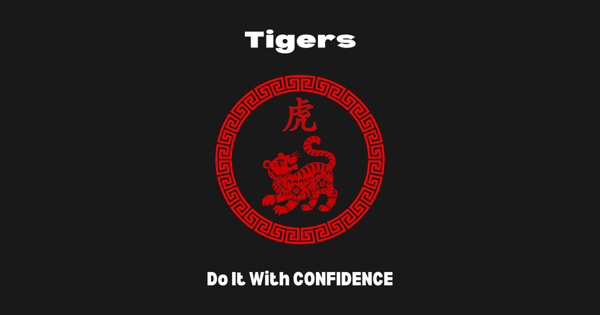 Tigers Do It With Confidence (Chinese Zodiac) - Tiger - T-Shirt | TeePublic