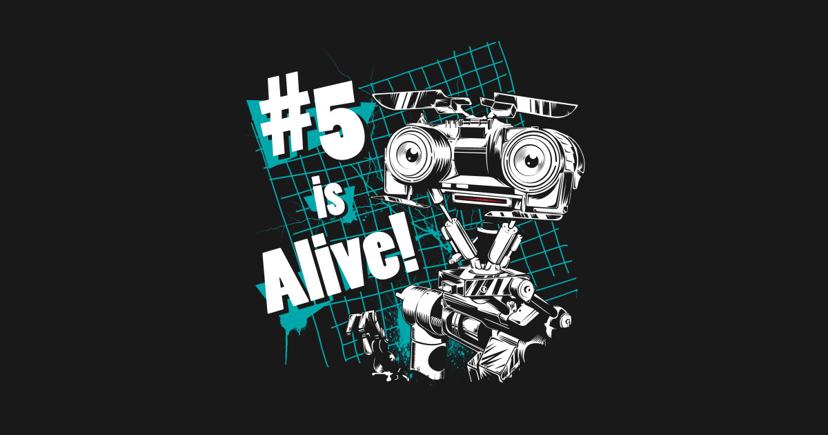 Number 5 is Alive! - Johnny 5 Is Alive Short Circuit - T-Shirt | TeePublic