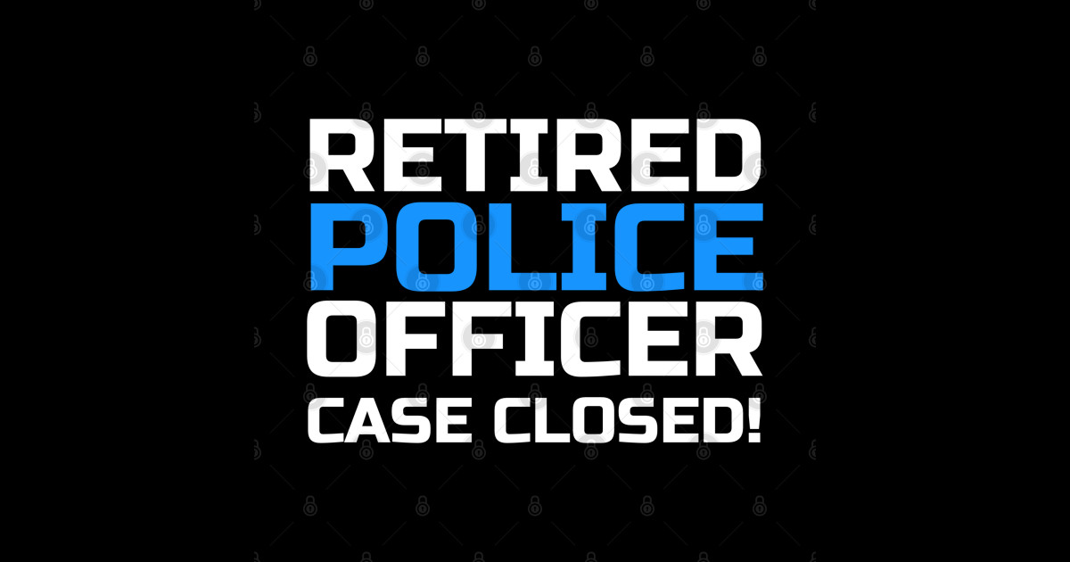 RETIRED-POLICE-OFFICER - Retired Police Officer - Sticker | TeePublic