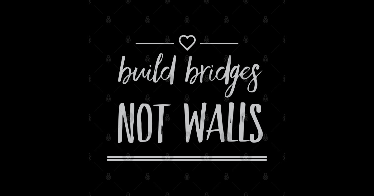 Build Bridges, Not Walls - Funnyhumorfunmusicmovie - Sticker | TeePublic