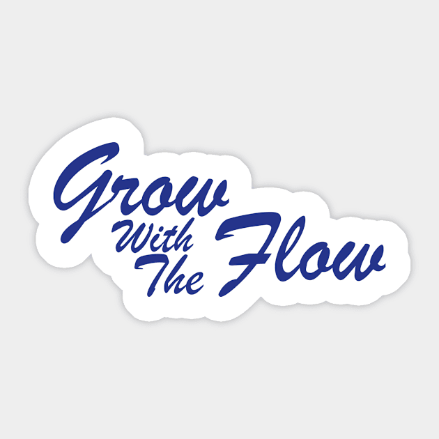 grow with the flow - Grow With The Flow - Sticker | TeePublic