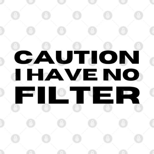 Caution I Have No Filter. Funny I Don't Care Sarcastic Saying - Caution ...