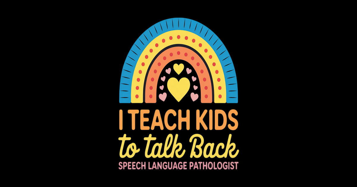 I Teach Kids To Talk Back Speech Language Pathologist - I Teach Kids To ...