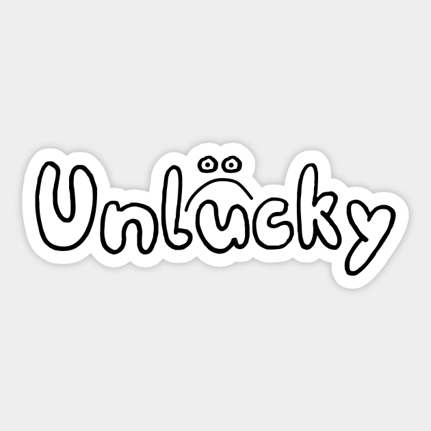 Unlucky - Unlucky - Sticker | TeePublic