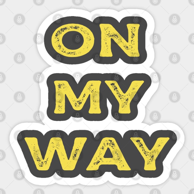 On My Way - On My Way - Sticker | TeePublic