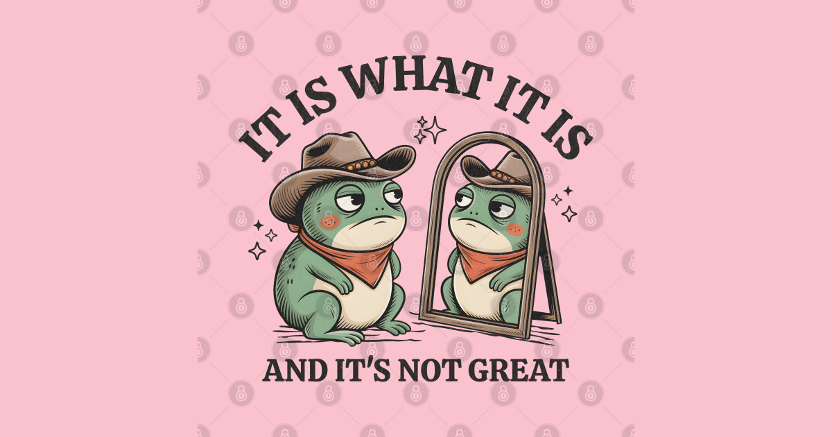 It Is What It Is - Pessimistic Frog - Frog Meme - T-Shirt | TeePublic