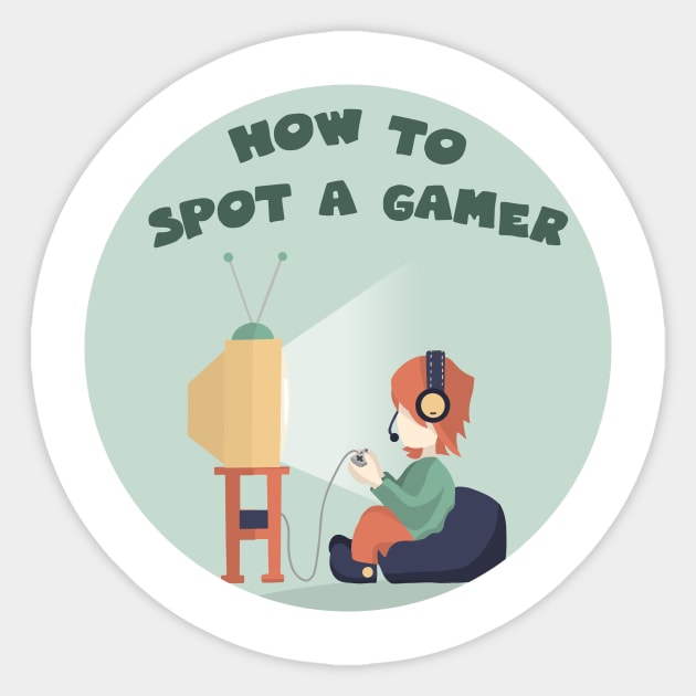 How to spot a gamer - How To Spot A Gamer - Sticker | TeePublic
