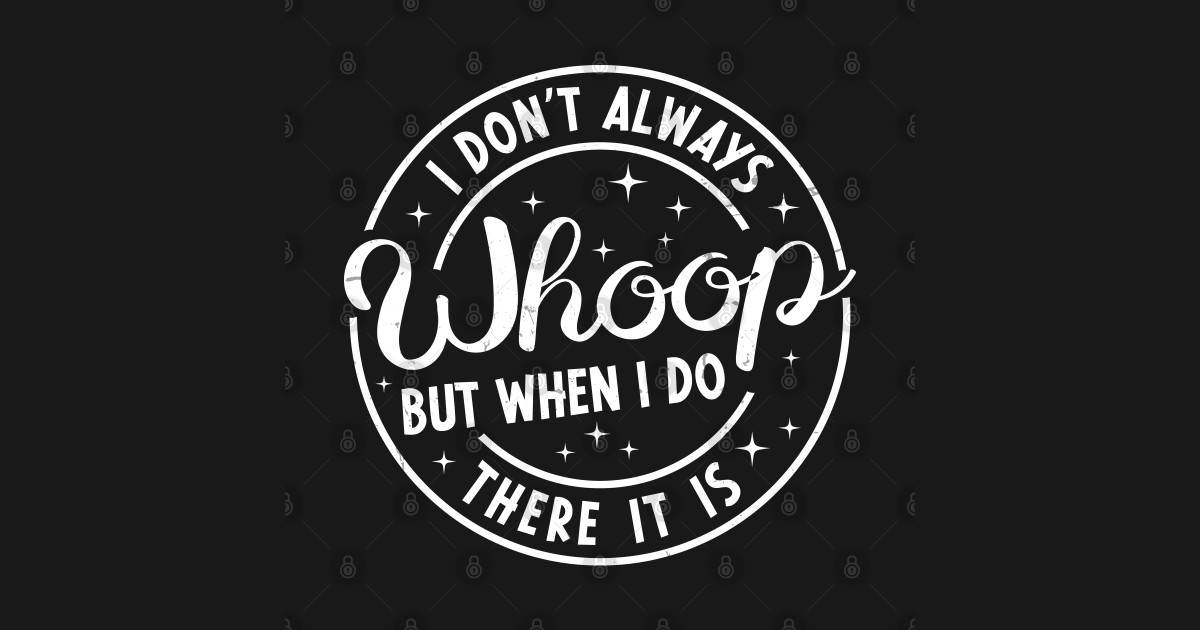 Retro Vintage I Don't Always Whoop But When I Do There It Is Funny ...