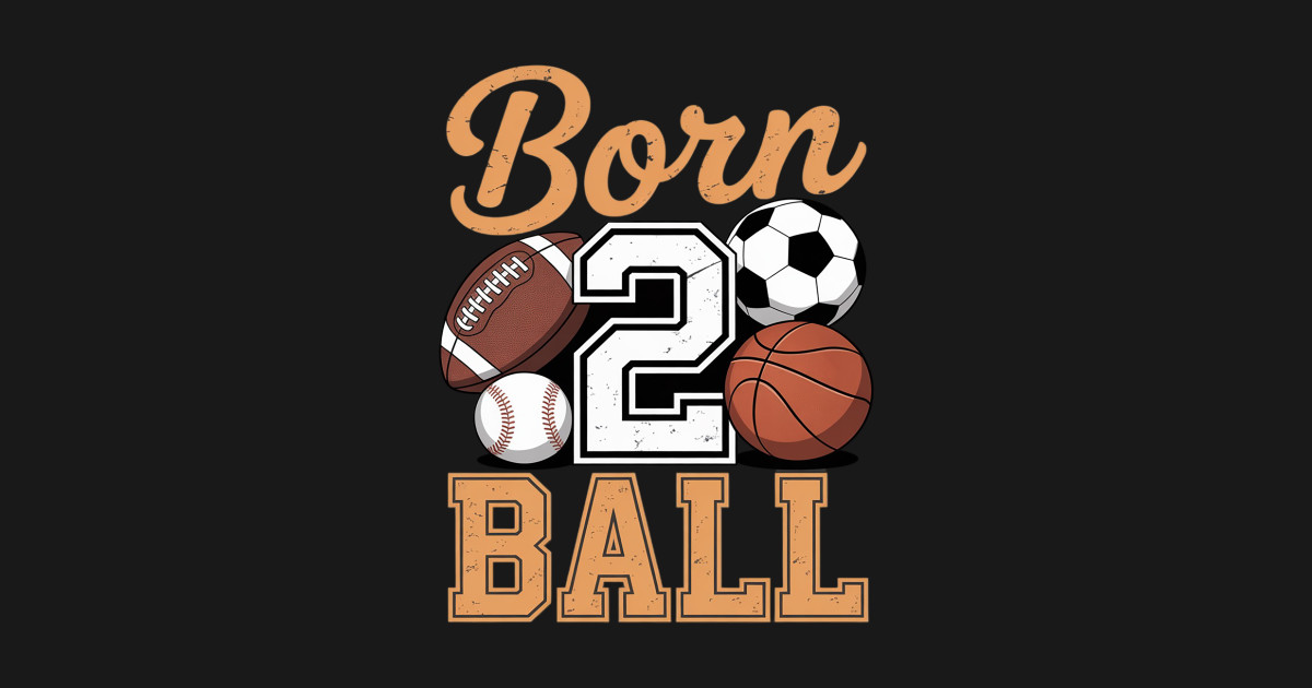 Born 2 Ball 2nd Birthday Sports 2 Year Old Boy Second Bday - Born 2 ...