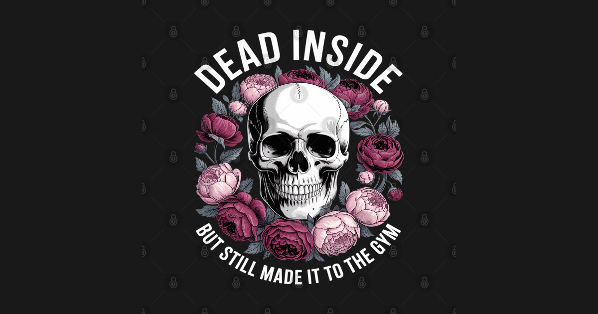 Dead Inside But Still Made It To Gym Workout Floral Skull - Dead Inside ...