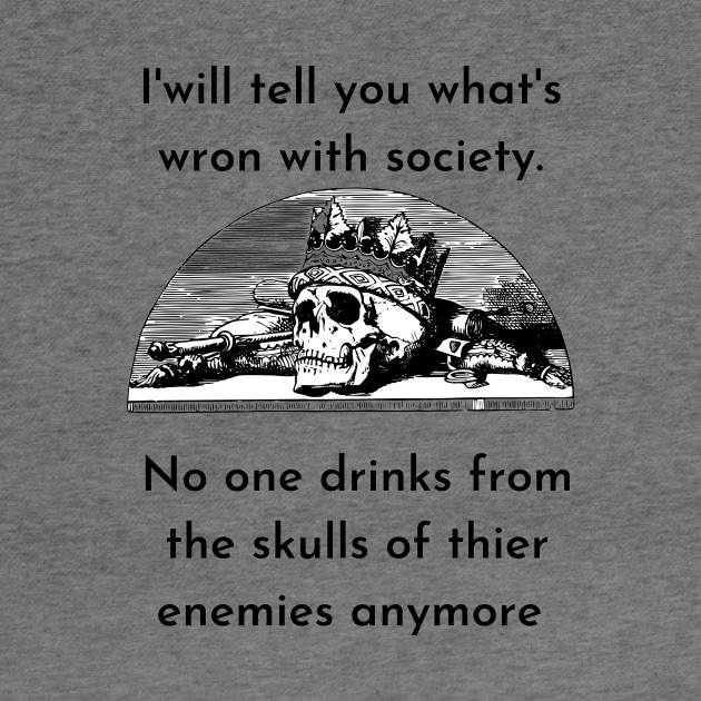 Wrong Society Humor quote Idea 2020 Drink From The Skull Of Your ...