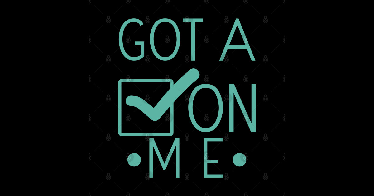 Got A Check On Me - Got A Check On Me - Sticker | TeePublic