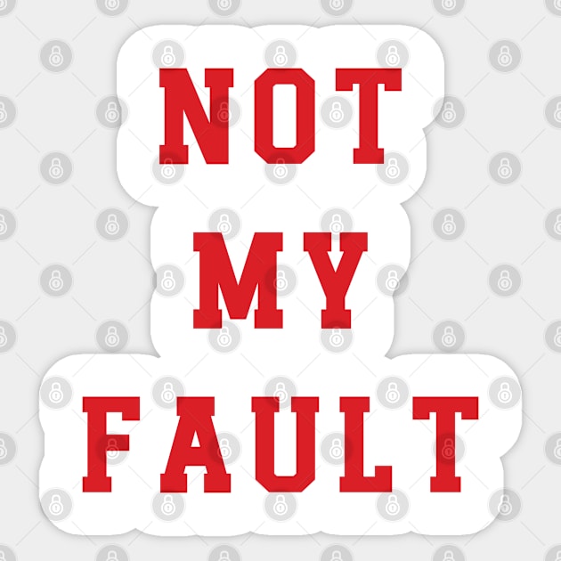 Not My Fault v3 - Not My Fault - Sticker | TeePublic