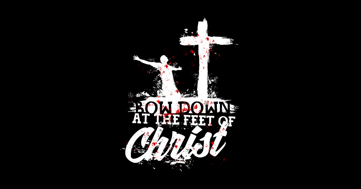Bow down at the feet of Christ - Religious - Sticker | TeePublic