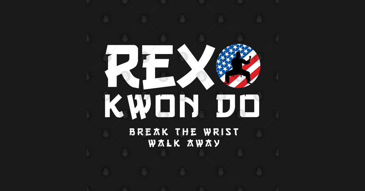 Rex Kwon Do - Break The Wrist Walk Away - Rex Kwon Do - T-Shirt | TeePublic