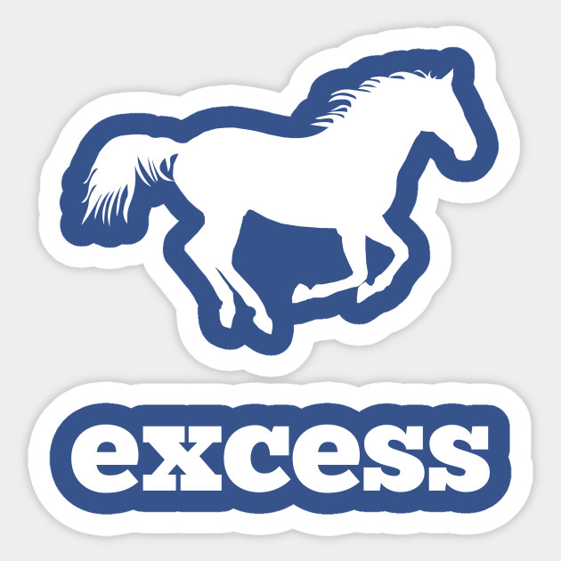 Pony Excess - Pony Excess - Sticker | TeePublic