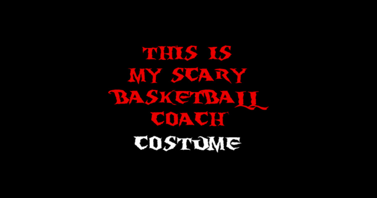 THIS IS MY SCARY BASKETBALL COACH COSTUME - Basketball Halloween ...