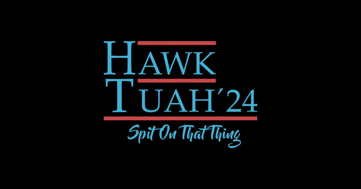 Give Him The Hawk And Tuah Spit On That Thing - Hawk Funny Tuah ...