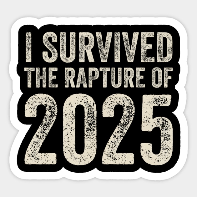 I Survived The Rapture Of 2025 Humor - Rapture 2025 Humor - Sticker ...