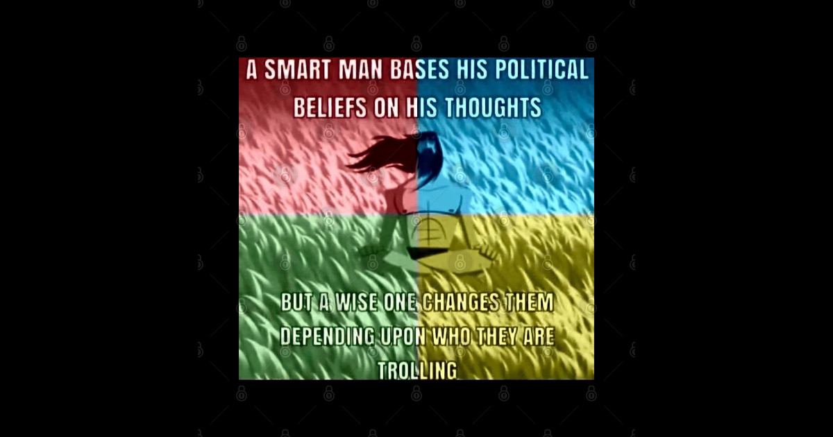 SMART MAN BASES HIS POLITICAL BELIEFS ON HIS THOUGHTS - Political ...