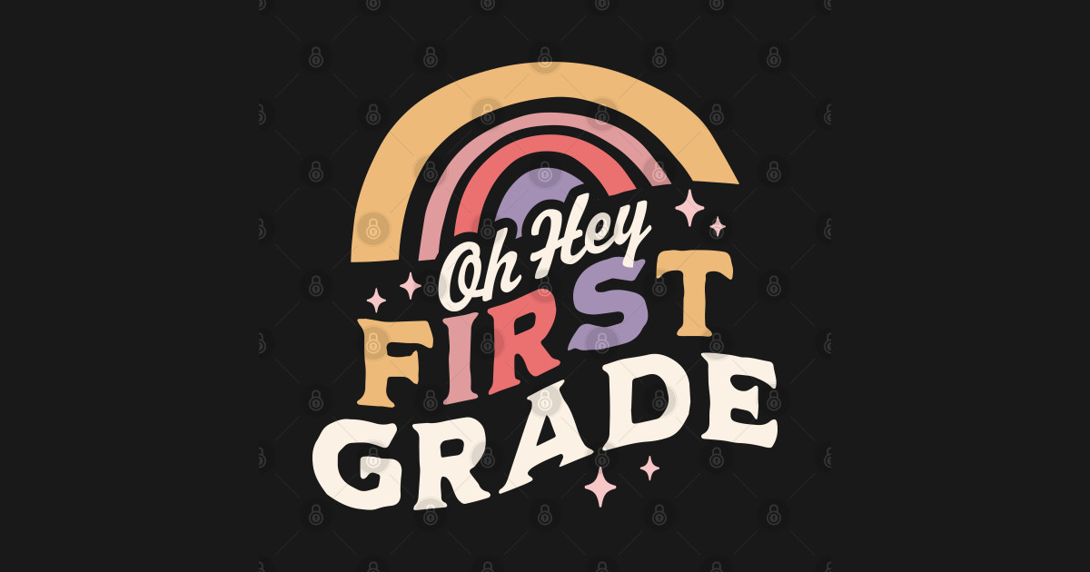 Oh Hey First Grade Back To School Students Teacher Rainbow - Oh Hey ...
