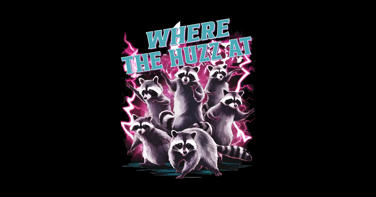 Where The Huzz At Funny Meme Racoon Retro Humor Sarcastic - Where The ...