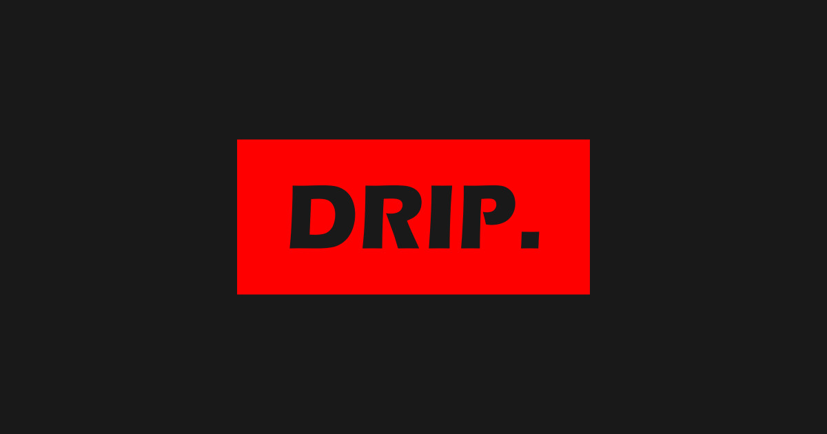 DRIP. Bold Slang Statement Simple Design - Drip - T-Shirt | TeePublic
