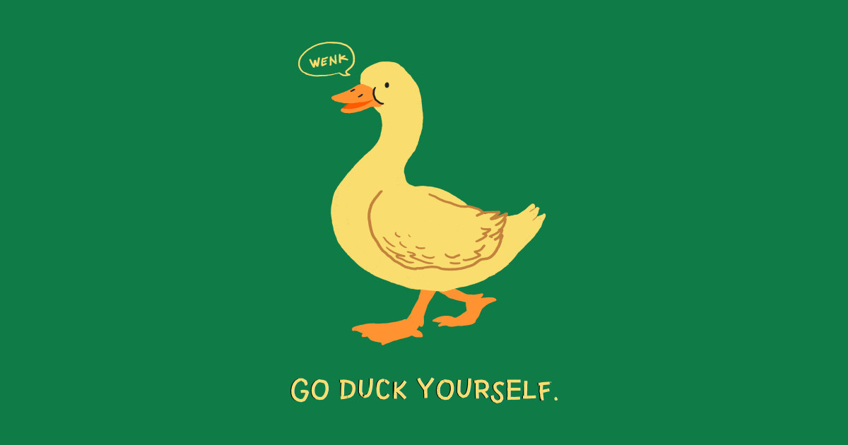 Duck Yourself - Punny - T-Shirt | TeePublic