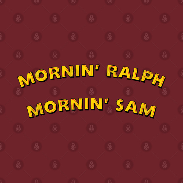 Mornin' Ralph, Mornin' Sam - Cartoons - T-Shirt | TeePublic