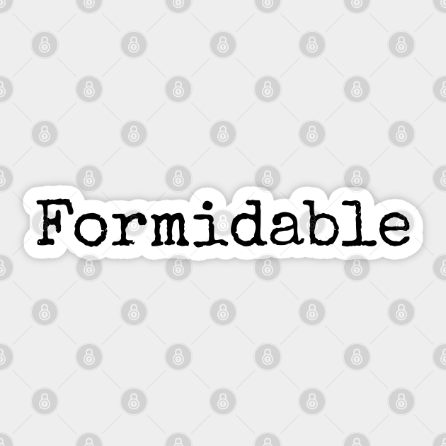 Formidable - Awe inspiring - The Word Formidable - Sticker | TeePublic