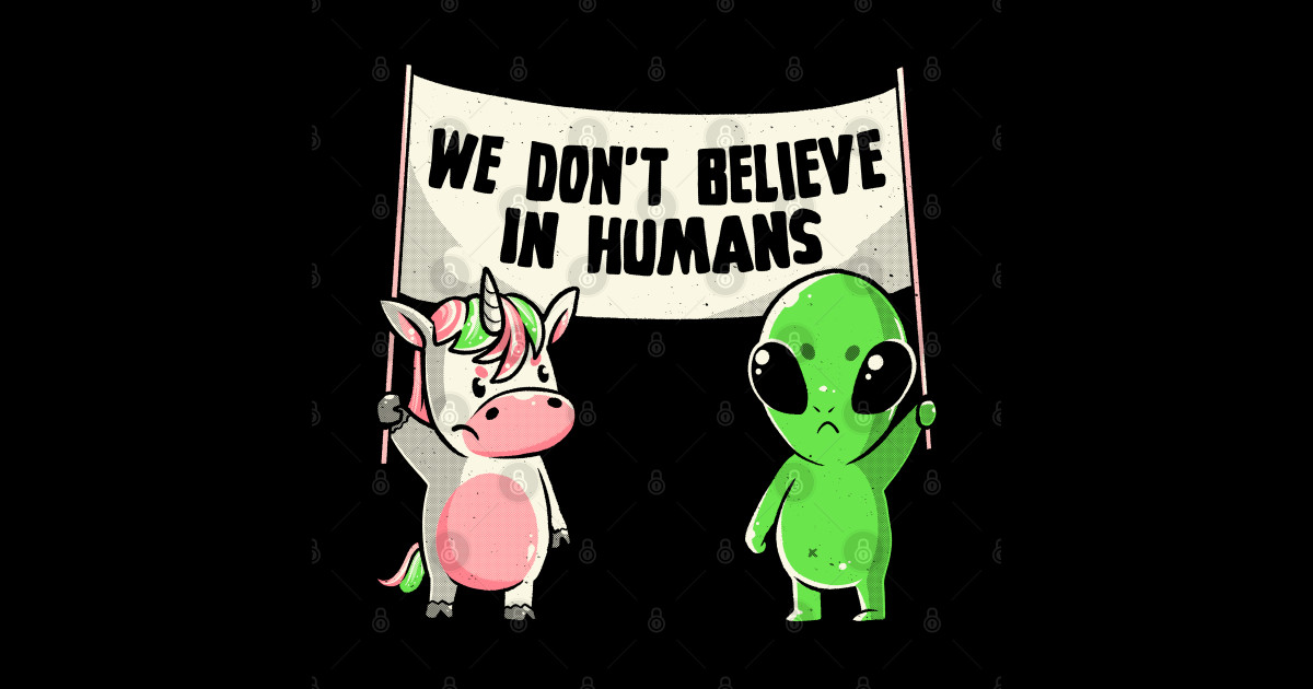 We Don't Believe in Humans - Cute Alien Unicorn Gift - Unicorn ...