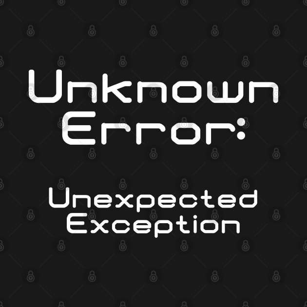 Unknown Error Unexpected Exception | Computer Engineer Code Data Debug White - Data Science - T ...