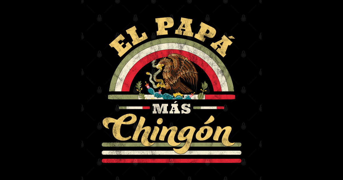 El Papa Mas Chingon Funny Mexican Flag Cool Dad - El Papa Mas Chingon ...